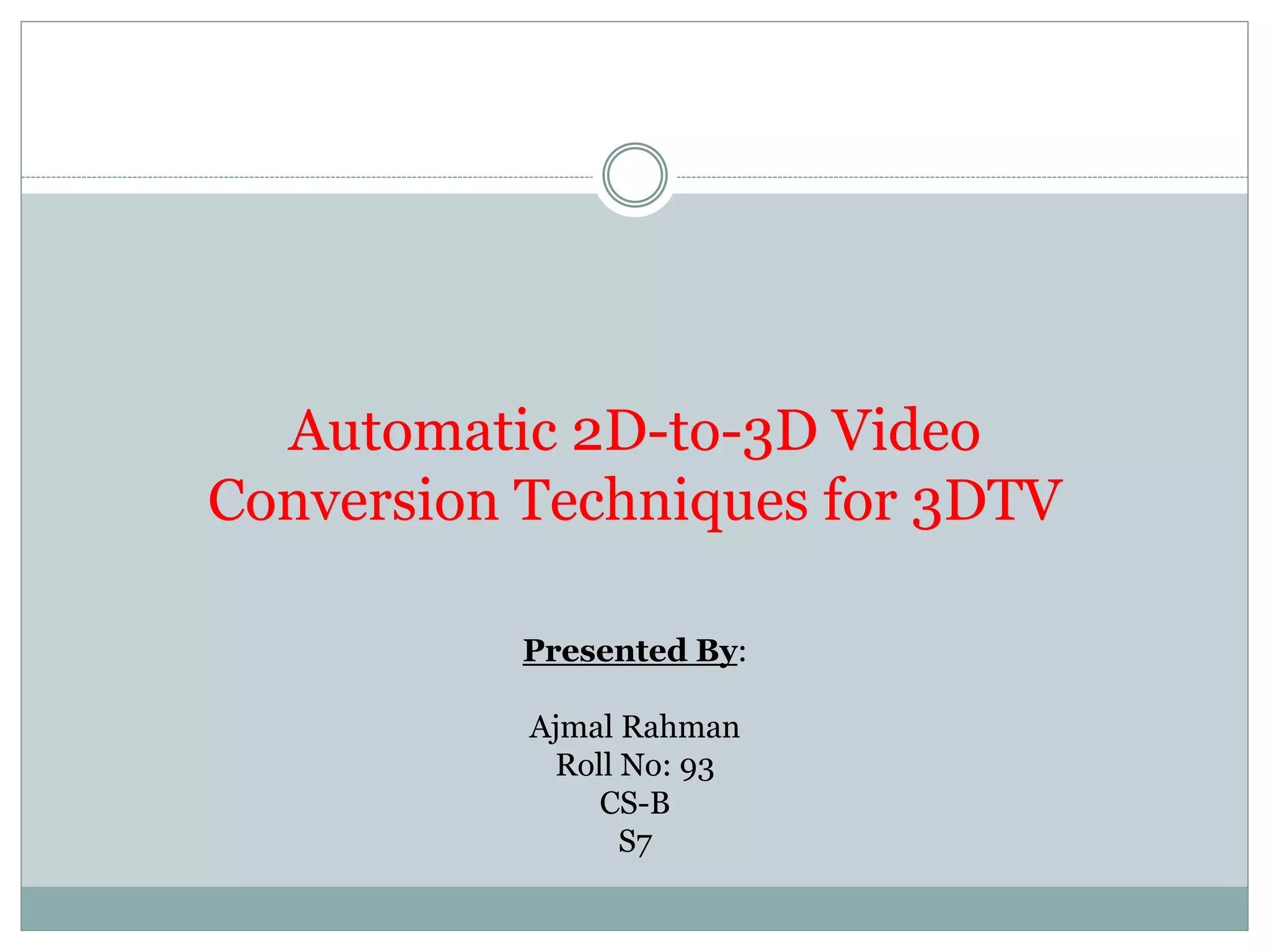 Automatic 2D to 3D Video Conversion For 3DTV's | PPTX