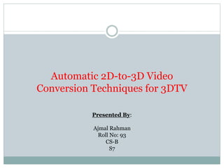Automatic 2D to 3D Video Conversion For 3DTV's | PPTX