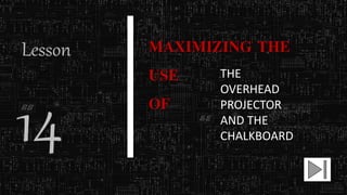 Lesson 14 - Maximizing the use of the Overhead Projector and the ...