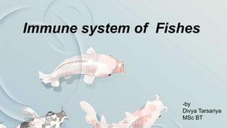 Fish Immune system by Divya Tarsariya Presentation (12).pptx ...