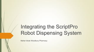 Integrating the ScriptPro Robot Dispensing System | PPT