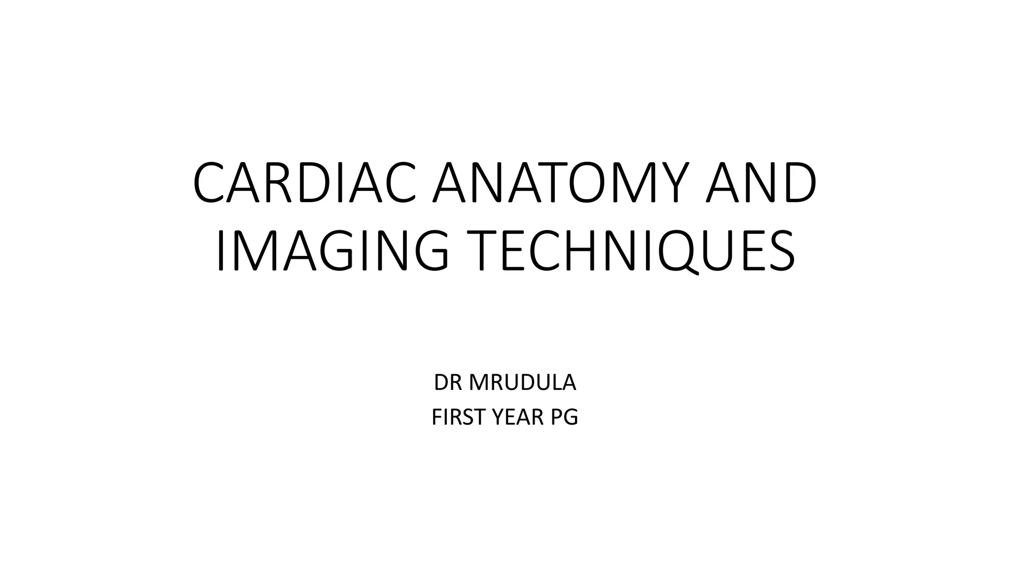 Cardiac anatomy and imaging techniques | PPTX