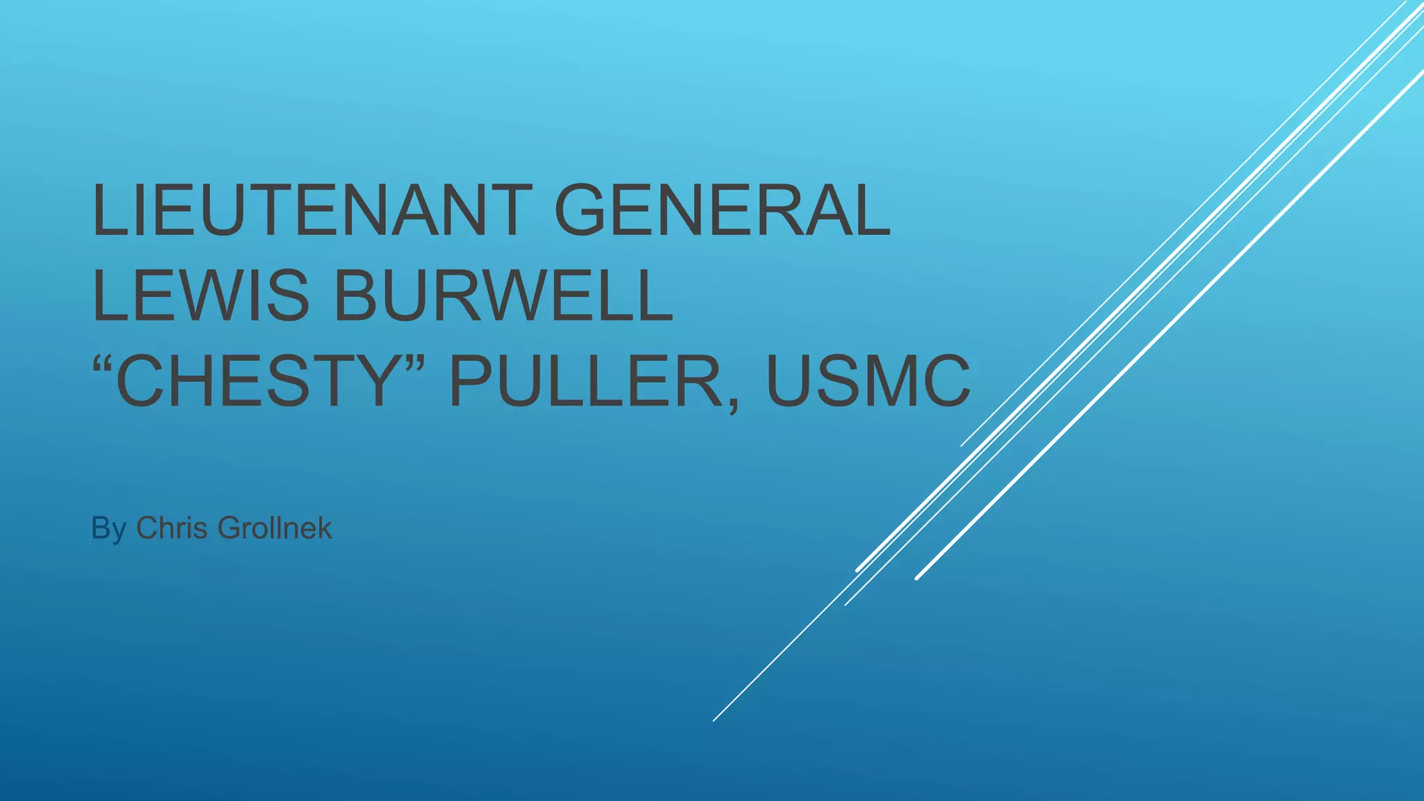 Lieutenant General Lewis Burwell “Chesty” Puller, USMC | PPTX
