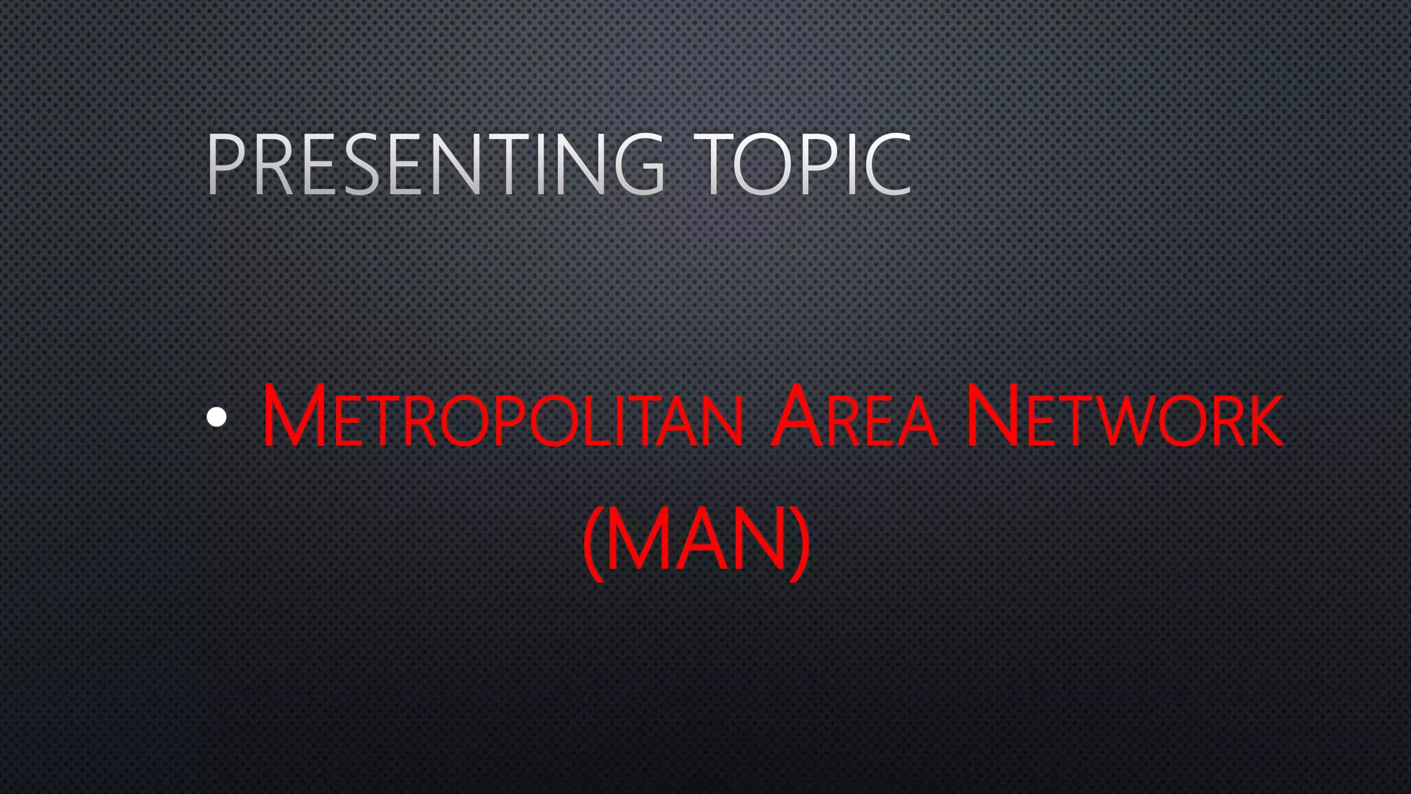 Metropolitan area network | PPTX