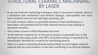 LASER MACHINING OF STRUCTURAL CERAMICS | PPT
