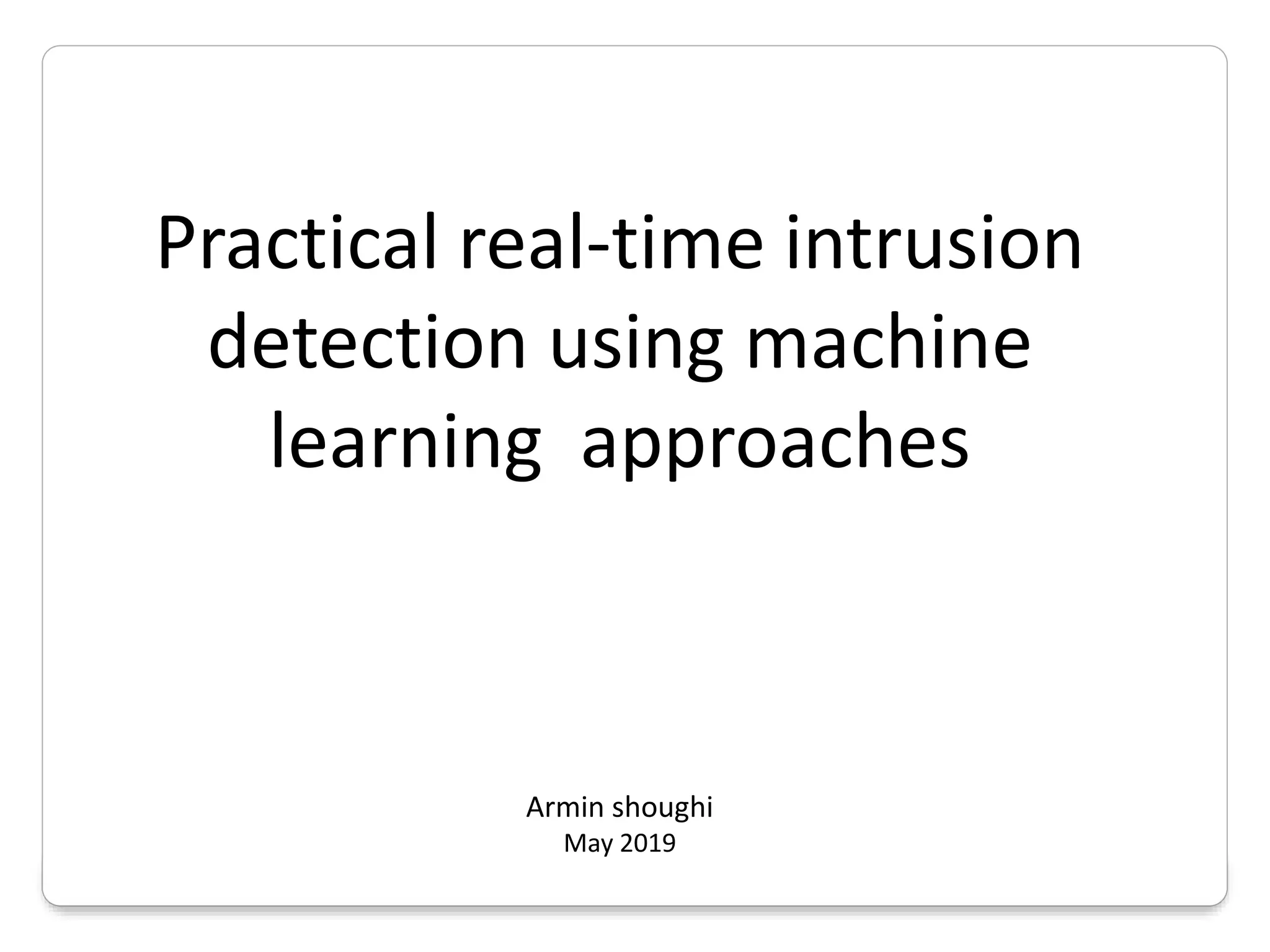 Practical Real Time Intrusion Detection Using Machine Learning