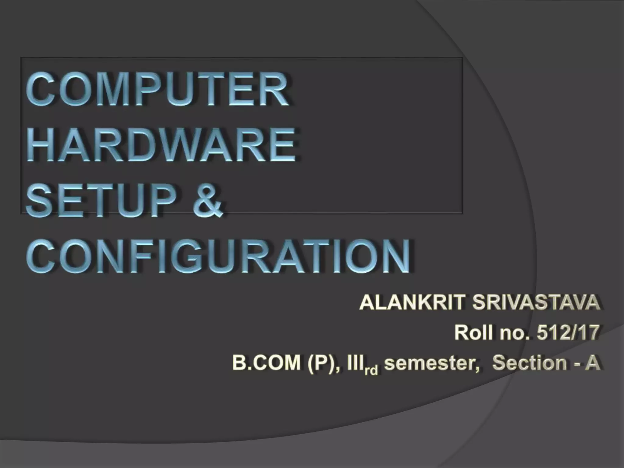 COMPUTER HARDWARE SETUP AND CONFIGURATION.pptx