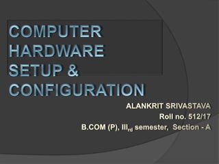 COMPUTER HARDWARE SETUP AND CONFIGURATION.pptx