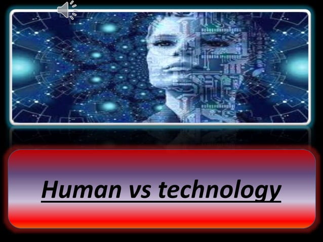 HUMAN VS TECHNOLOGY | PPTX | Internet | Computing