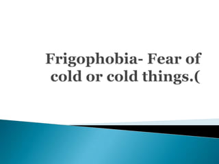 Frigophobia