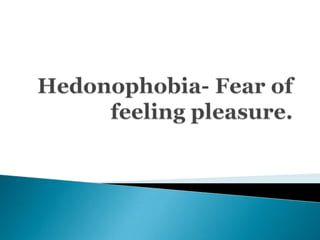 Hedonophobia Fear Of Feeling Pleasure