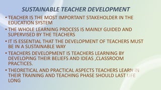 SUSTAINABLE TEACHER DEVELOPMENT (Presentation1 SUSTAINABLE TE.pptx) | PPT