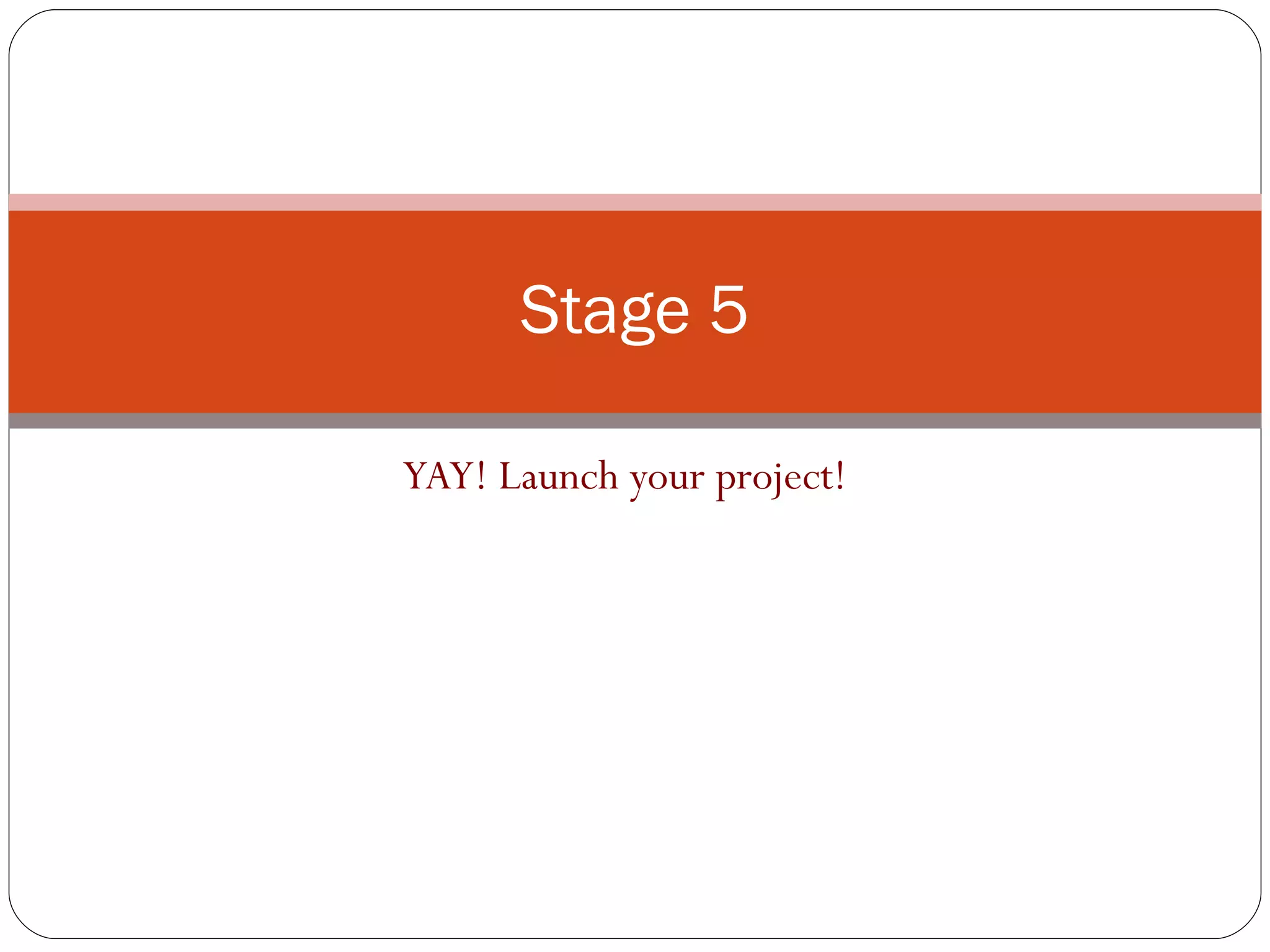 Steps to launching your project | PPT