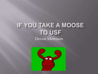 If You Take a Moose to USF | PPT