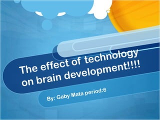 the effect of technology on brain development | PPTX