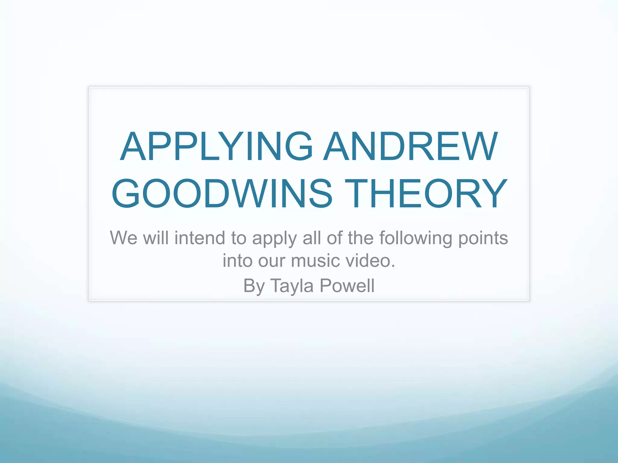Applying Andrew Goodwins Theory | PPTX