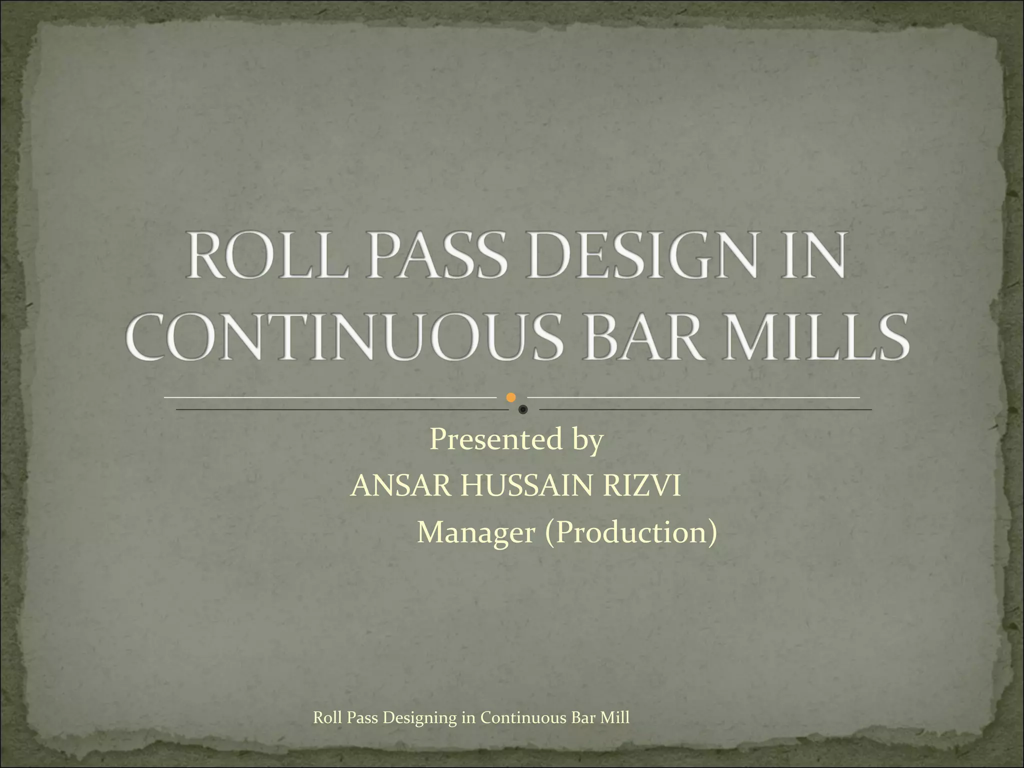 Roll Pass Designing in Continuous Bar Mills | PPT