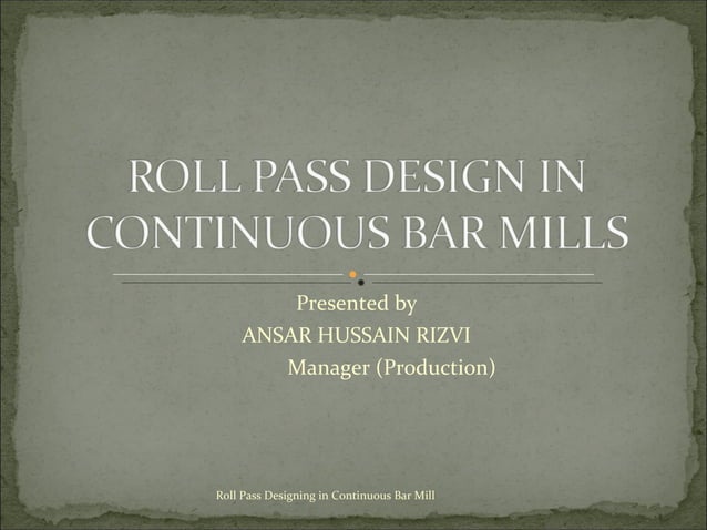 Roll Pass Designing in Continuous Bar Mills | PPT