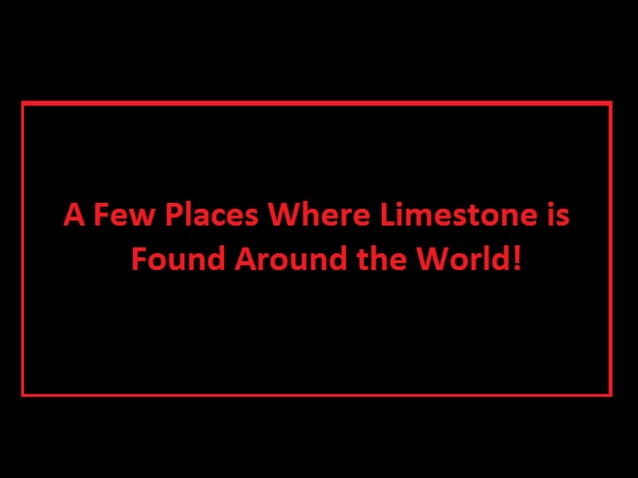 Limestone around the world | PPTX | Geography | Science