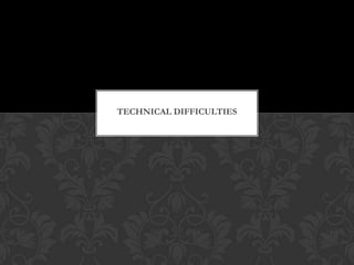 Technical difficulties | PPT
