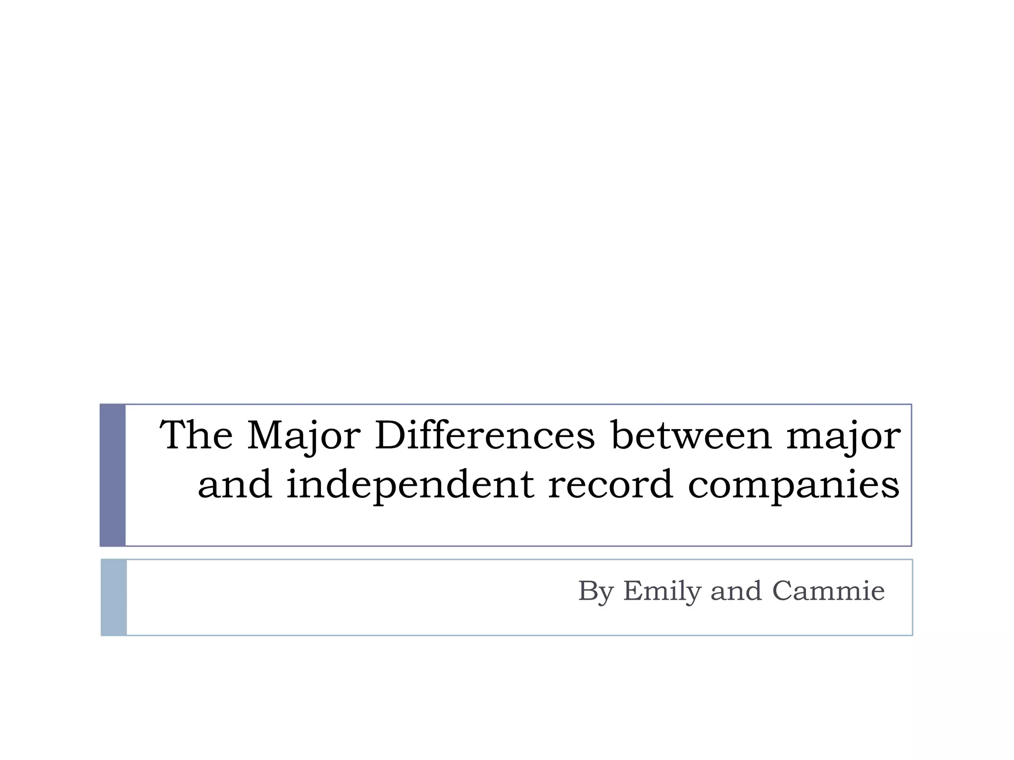 The major differences between a major and an independent record company ...