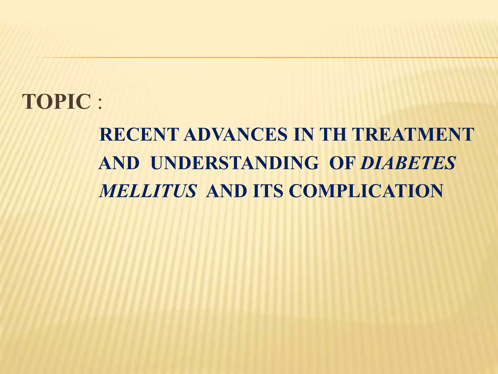 RECENT ADVANCES IN TREATMENT OF DIABETES MELLITUS AND ITS COMPLICATIONS ...