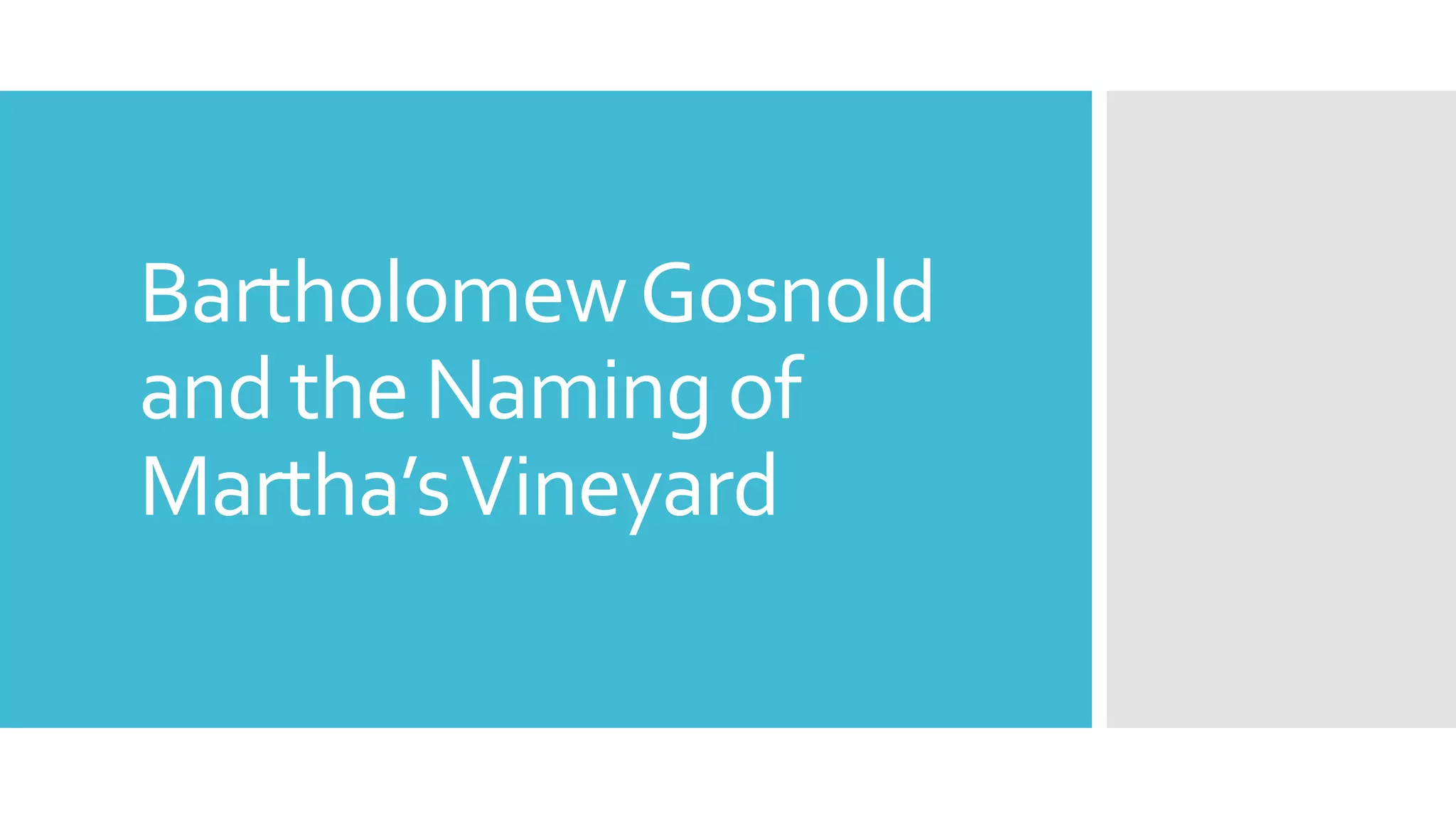 Bartholomew Gosnold and the Naming of Martha’s Vineyard | PPTX