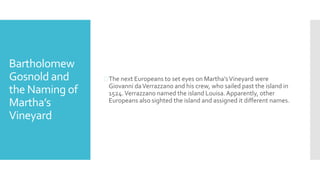 Bartholomew Gosnold and the Naming of Martha’s Vineyard | PPTX