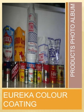 Eureka Colour Coating | PPTX | Painting | Arts and Crafts
