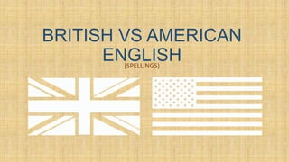 American vs British English Spellings | PPTX