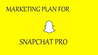Marketing plan for Snapchat PRO | PPT