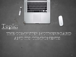 THE COMPUTER MOTHERBOARD AND ITS COMPONENTS | PPT