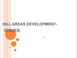 PROMOTING SUSTAINABLE DEVELOPMENT OF HILL AREAS- ISSUES AND OPTIONS | PPT