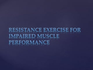 RESISTANCE EXERCISE FOR MUSCLE IMPAIRED PERFORMANCE | PPTX