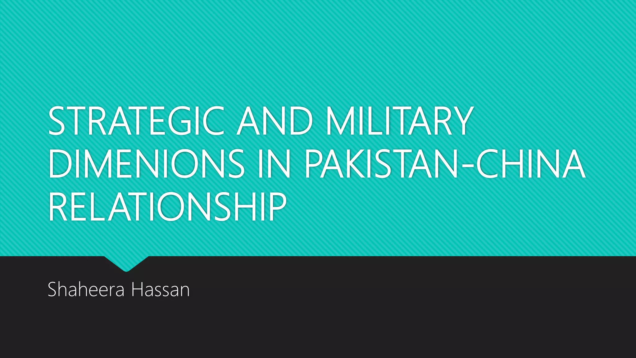 Strategic and Military Dimensions in Pakistan China Relationship | PPT