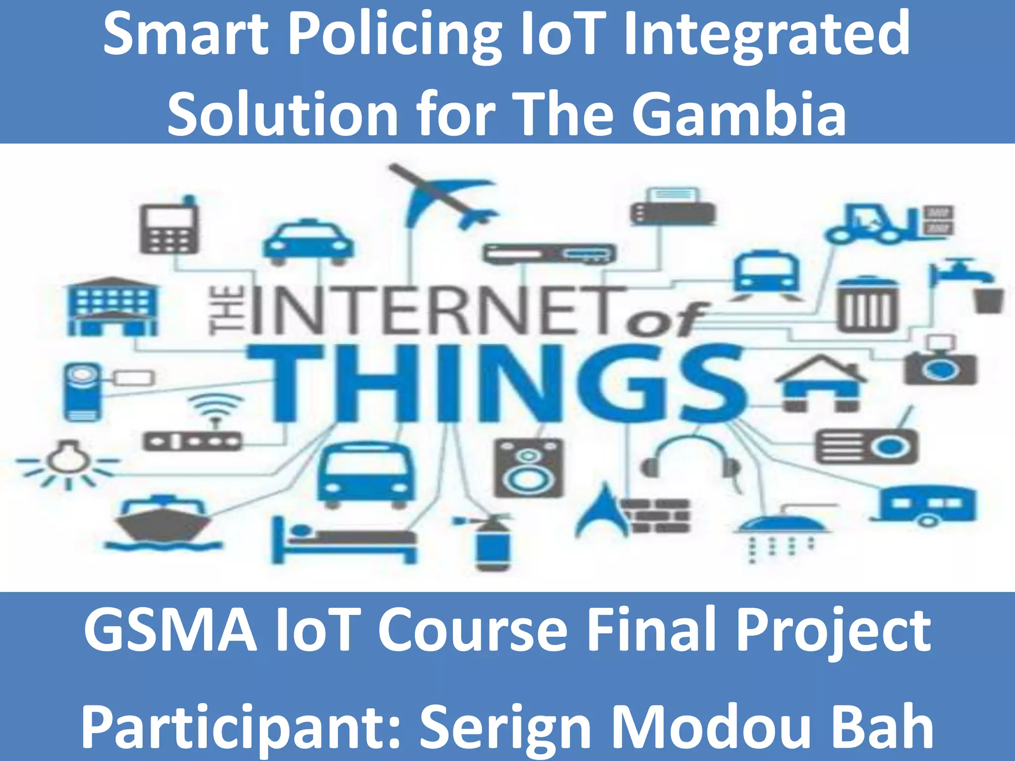 GSMA IoT Course Final Project on Smart Policing IoT Integrated Solution ...