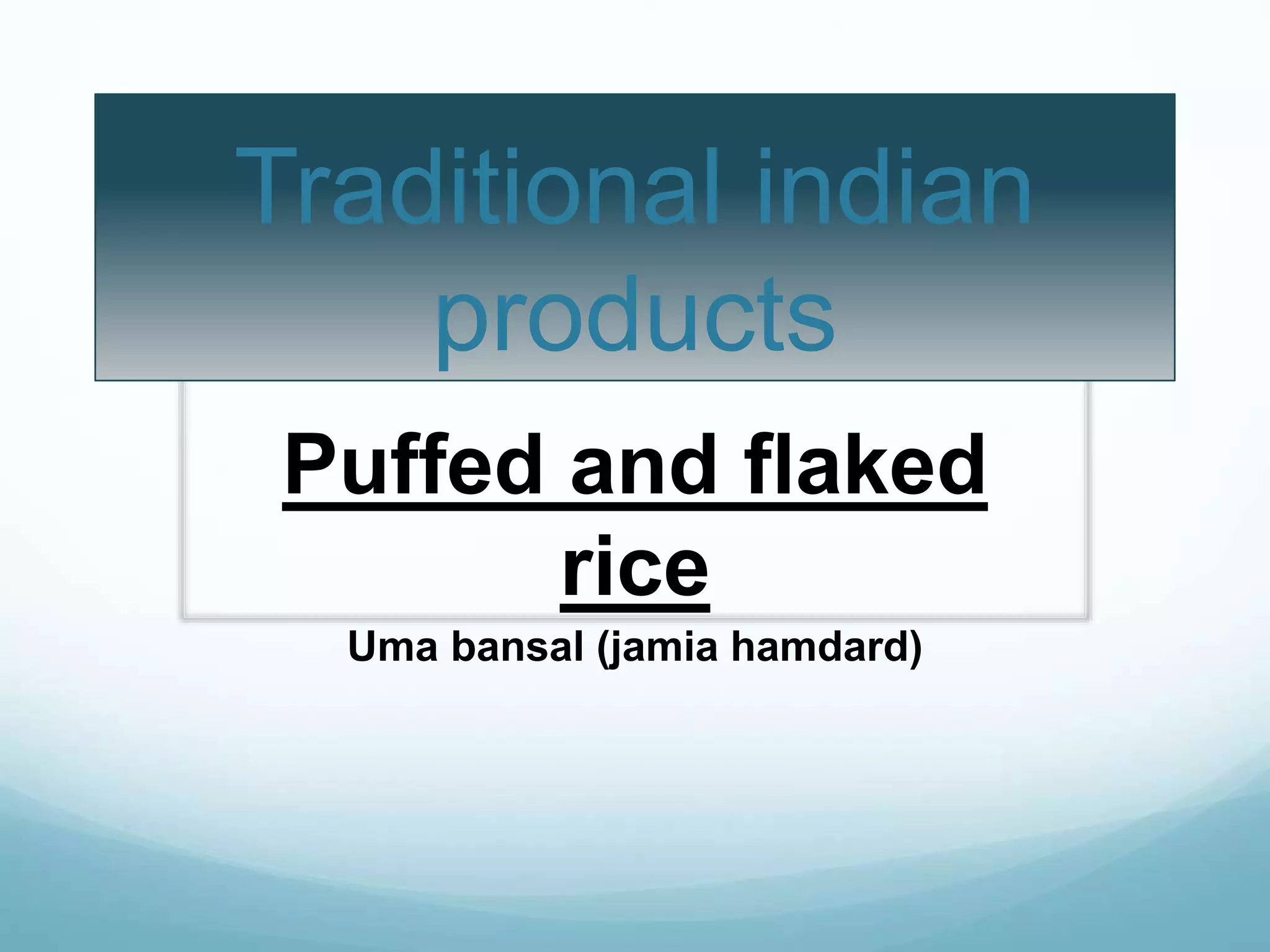 Traditional indian products puffed and flaked rice | PPT