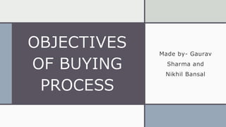 Objectives of buying process | PPT