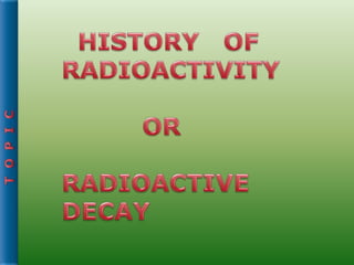 HISTORY OF RADIOACTIVTY AND ITS DECAY | PPTX | Chemistry | Science