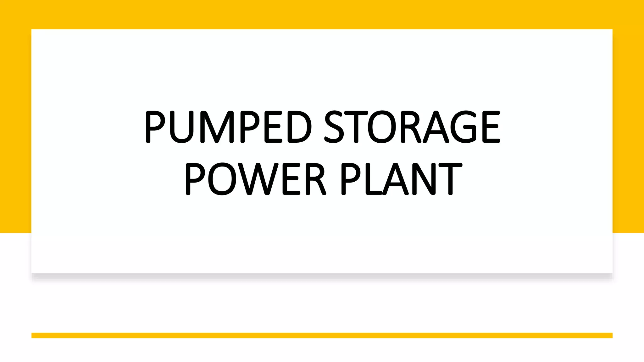PUMPED STORAGE POWER PLANT | PPTX