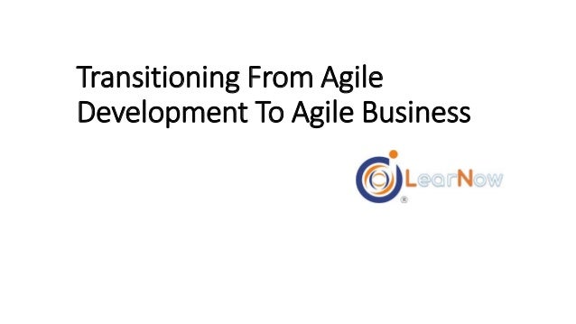Transitioning From Agile Development To Agile Business | PPT