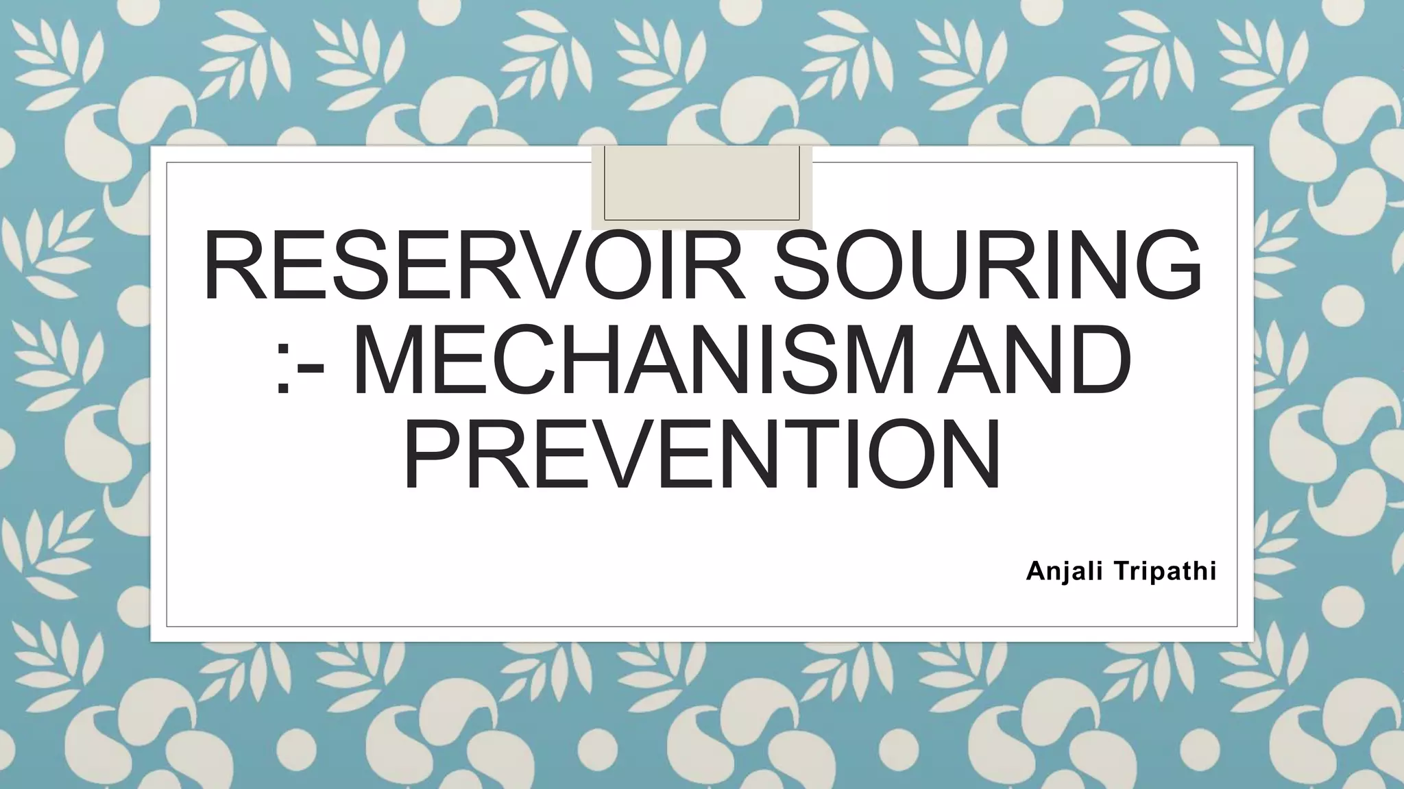 RESERVOIR SOURING :- MECHANISM AND PREVENTION | PPTX