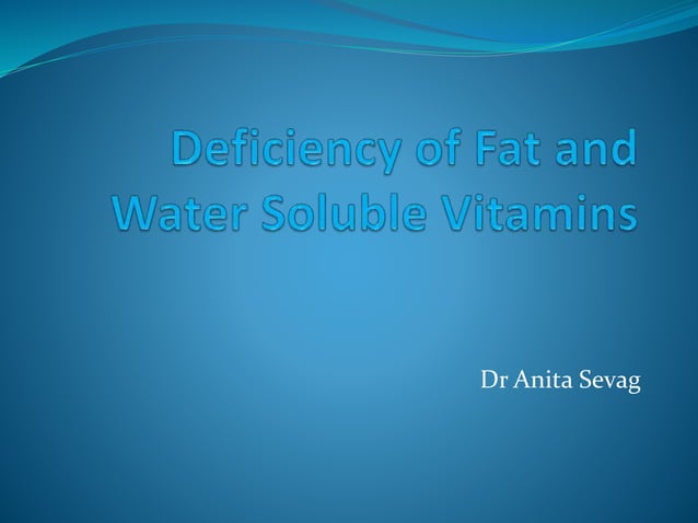 deficiency of fat and water soluble vitamins | PPTX