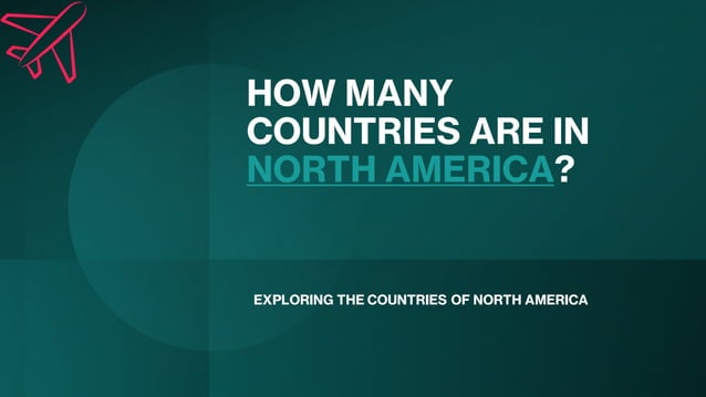 How many Countries are in North America? | PPT | Free Download