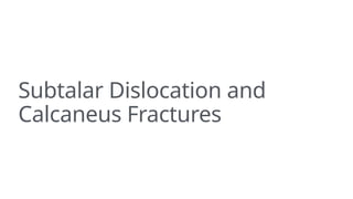 Subtalar dislocation and calcaneus fractures 2.pptx