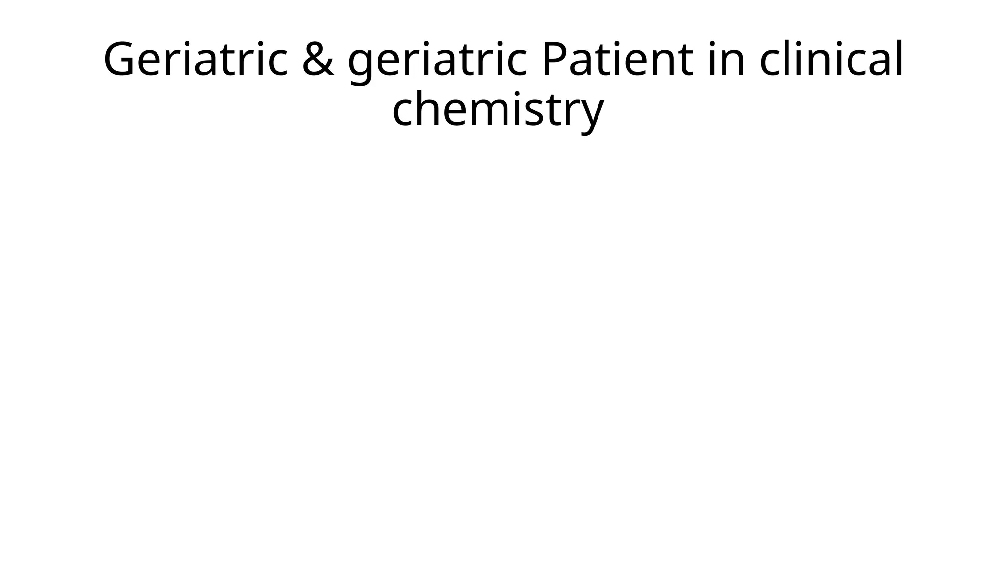 Geriatric in clinical chemistry and lab assessment findings | PPT
