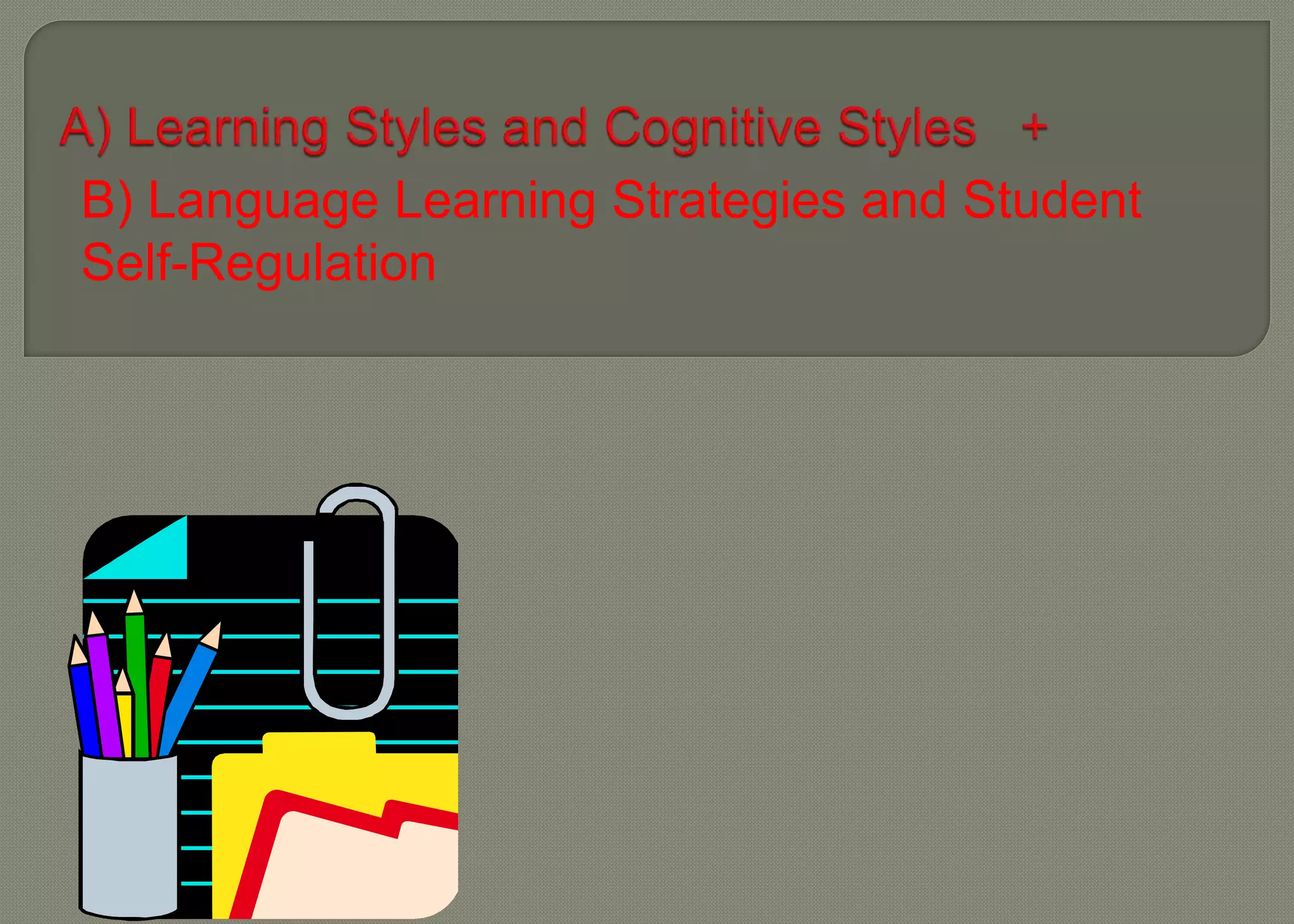A) Learning Styles and Cognitive Styles +B) Language Learning ...