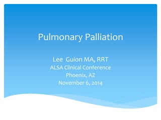 Presentation 206 b lee guion_pulmonary palliation | PPTX
