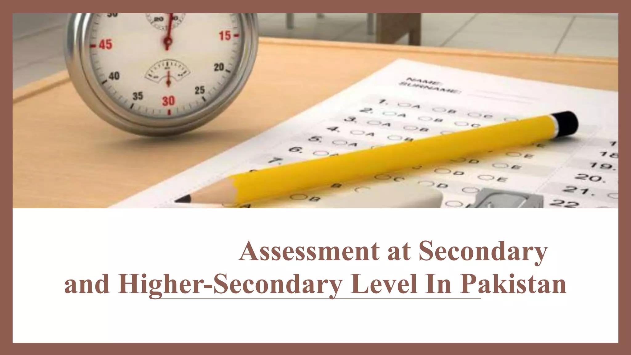 Assessment at Secondary and Higher Secondary level in Pakistan. | PPTX