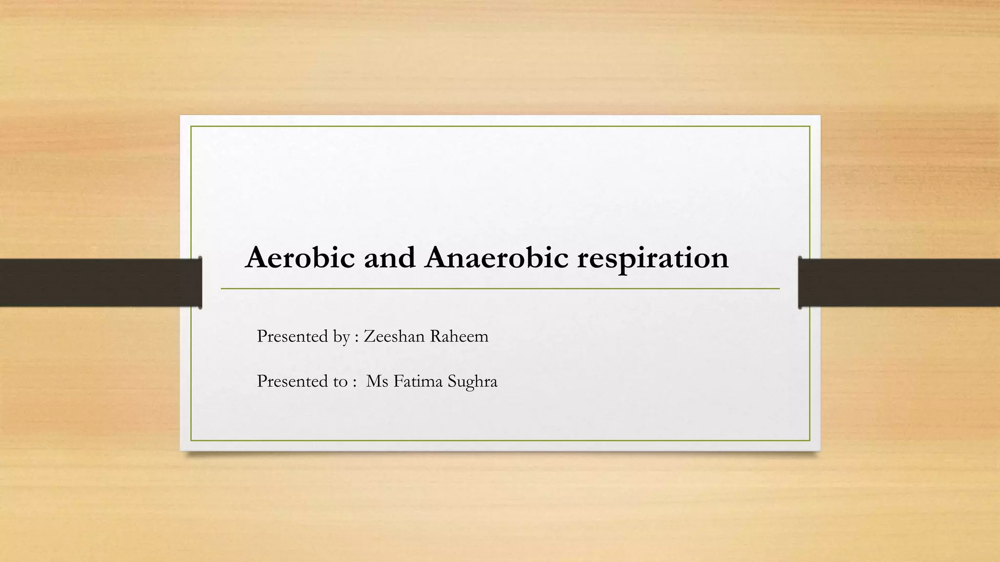 Aerobic and anaerobic respiration | PPTX